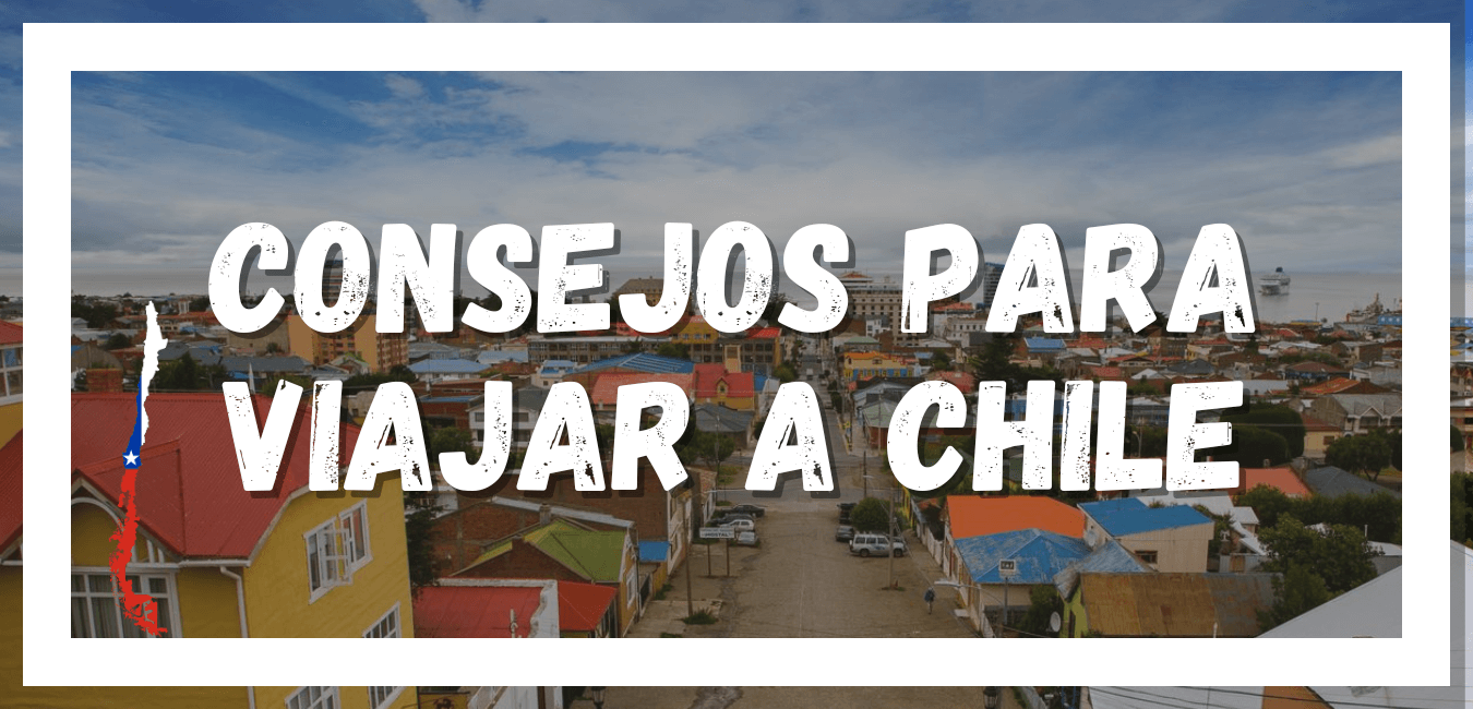 Consejos para viajar a Chile - Uruguayo Sin Fronteras